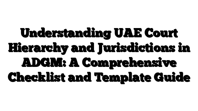 Understanding UAE Court Hierarchy and Jurisdictions in ADGM: A ...